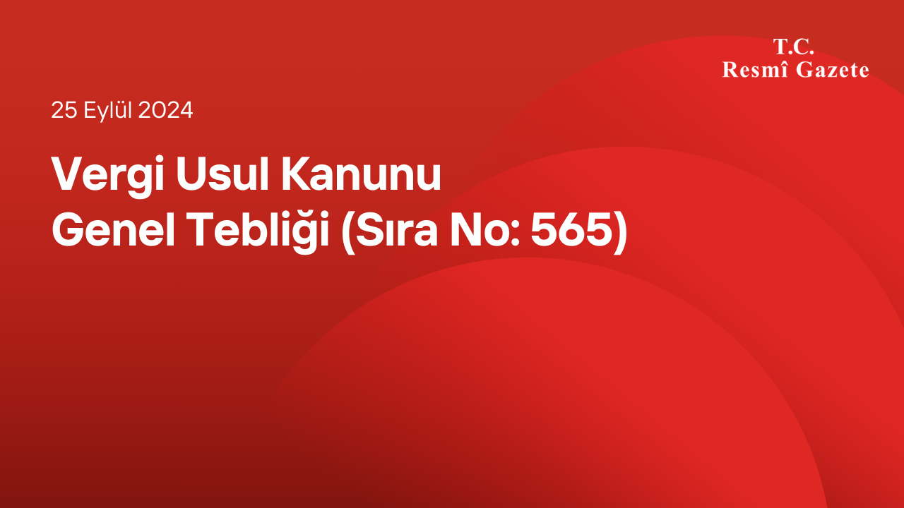 Vergi Usul Kanunu Genel Tebliği (Sıra No: 565) - Yaklaşım Dergisi